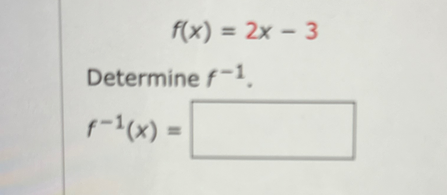Solved f(x)=2x-3Determine f-1.f-1(x)= | Chegg.com