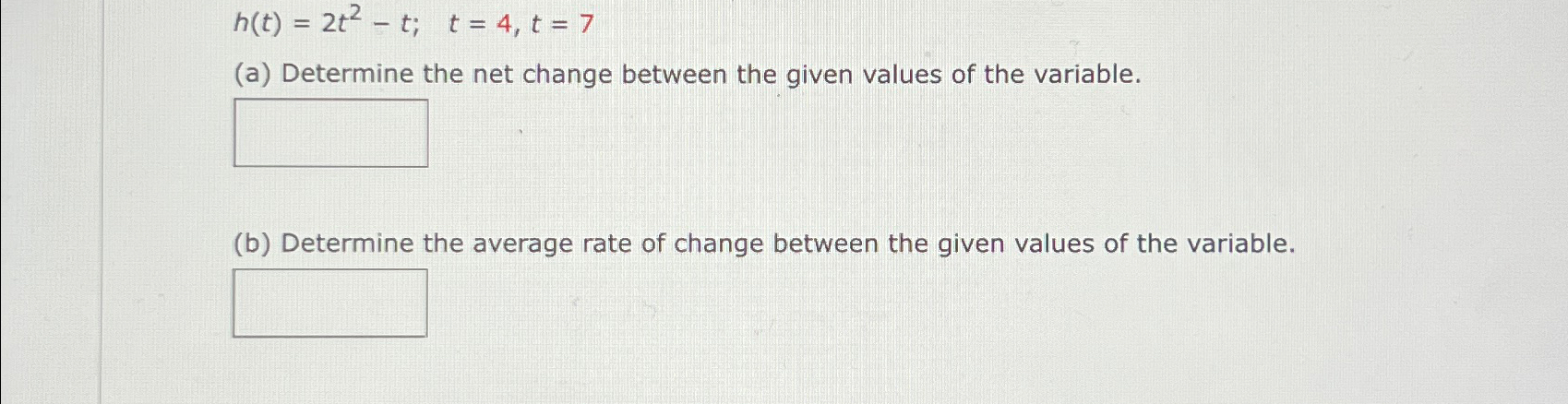 Solved h(t)=2t2-t;,t=4,t=7(a) ﻿Determine the net change | Chegg.com