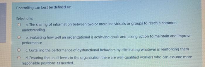 Solved Controlling can best be defined as: Select one: a. | Chegg.com