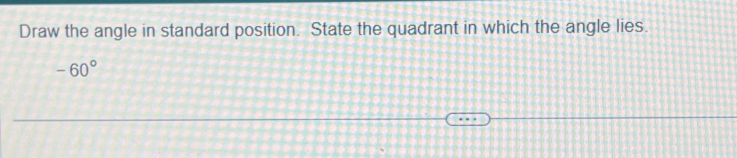 Solved Draw the angle in standard position. State the | Chegg.com