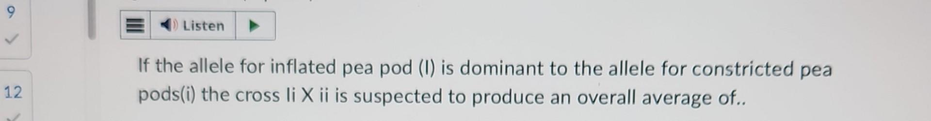 Solved If the allele for inflated pea pod (I) is dominant to | Chegg.com