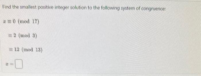 Solved Find the smallest positive integer solution to the | Chegg.com