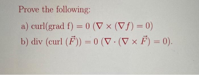 Solved Prove the following: a) curl(gradf)=0(∇×(∇f)=0) b) | Chegg.com