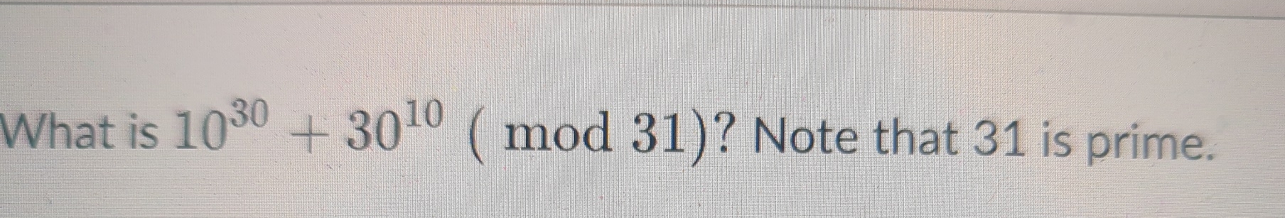 Solved What is 1030+3010(mod31)? ﻿Note that 31 ﻿is prime. | Chegg.com