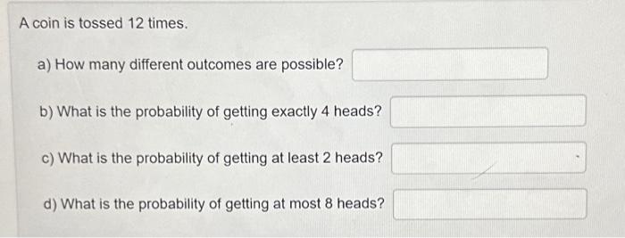 Solved A coin is tossed 12 times. a) How many different | Chegg.com