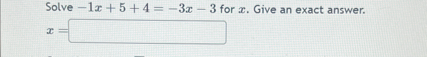 Solved Solve -1x+5+4=-3x-3 ﻿for x. ﻿Give an exact answer.x= | Chegg.com