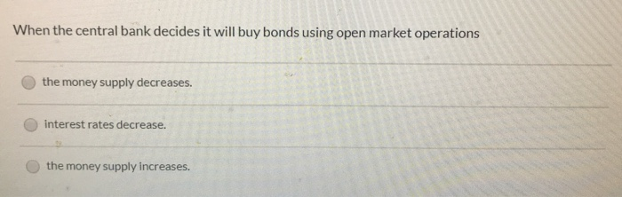 Solved when the central bank decides it will buy bonds using | Chegg.com