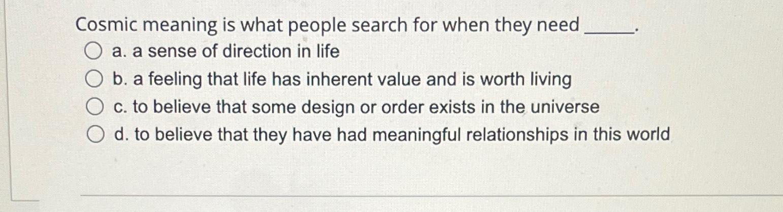Solved Cosmic meaning is what people search for when they | Chegg.com