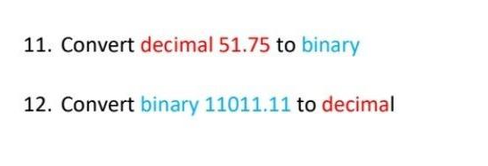 Solved 11. Convert decimal 51.75 to binary 12. Convert | Chegg.com