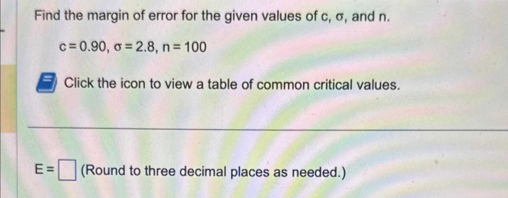 Solved Find the margin of error for the given values of c,σ, | Chegg.com