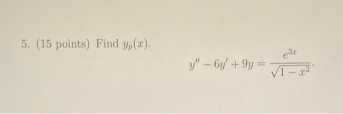 Solved 5. (15 points) Find yp(x). y′′−6y′+9y=1−x2e3x. | Chegg.com
