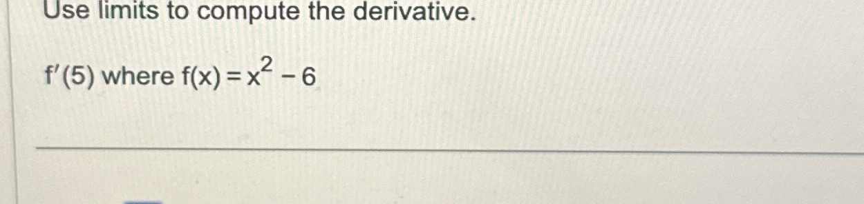 Solved Use limits to compute the derivative.f'(5) ﻿where | Chegg.com