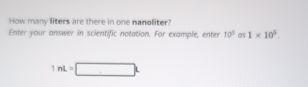 Solved How many liters are there in one nanoliter?Enter your | Chegg.com