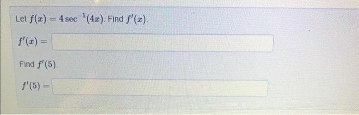 Solved Let f(x)=4sec−1(4x) f′(x)= Find f′(5) f′(5)= | Chegg.com
