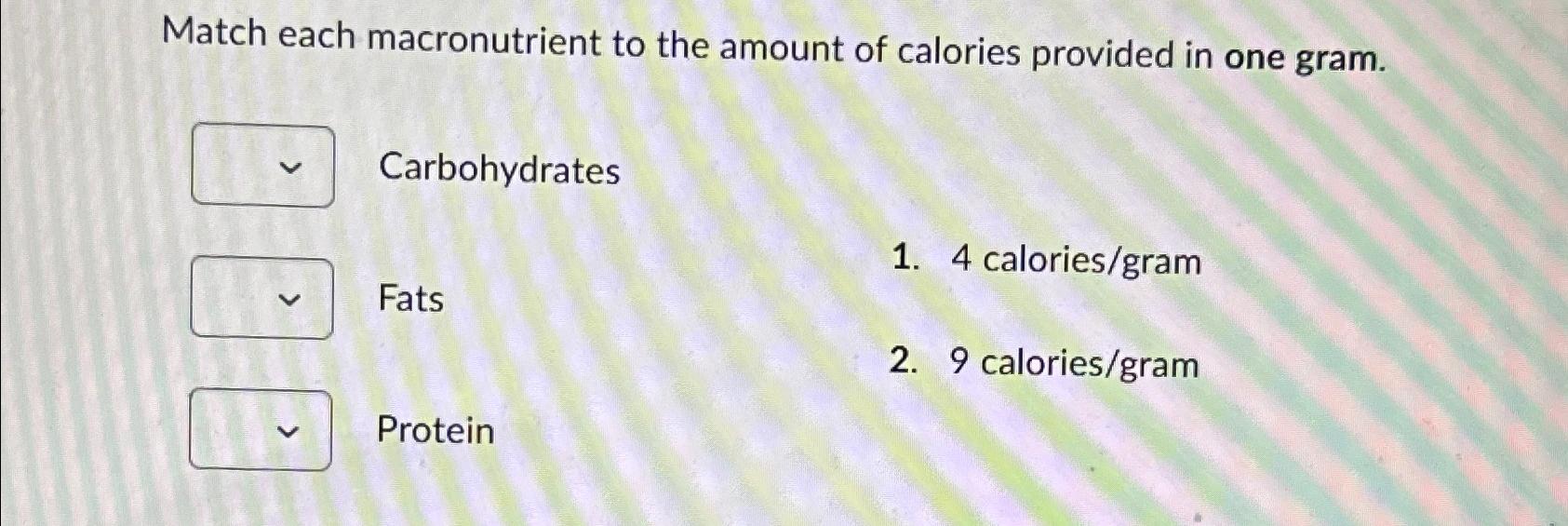 Solved Match each macronutrient to the amount of calories | Chegg.com