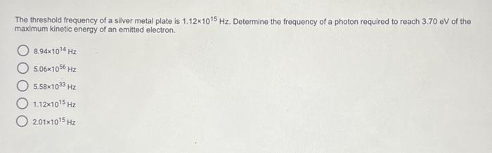 Solved The threshold frequency of a silver metal plate is | Chegg.com