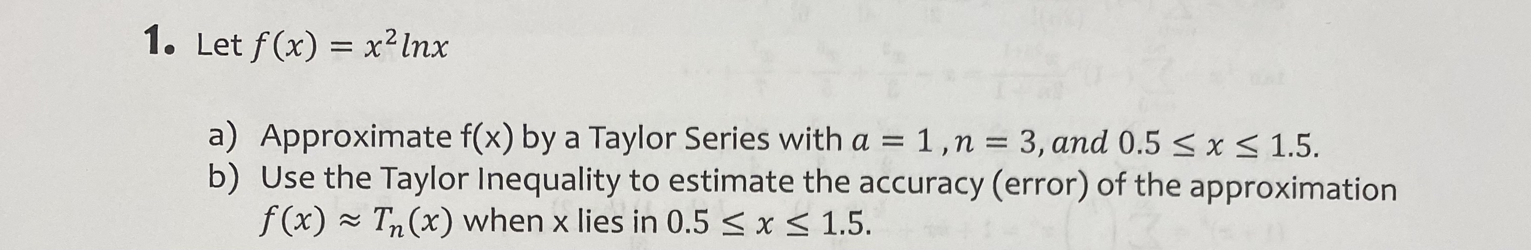 Solved Let f(x)=x2lnxa) ﻿Approximate f(x) ﻿by a Taylor | Chegg.com