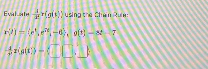 Solved Evaluate dtdr(g(t)) using the Chain Rule: | Chegg.com