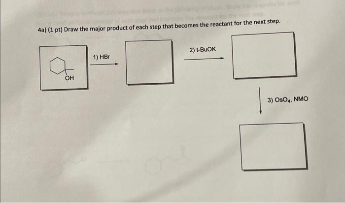 Solved 4a) (1 pt) Draw the major product of each step that | Chegg.com