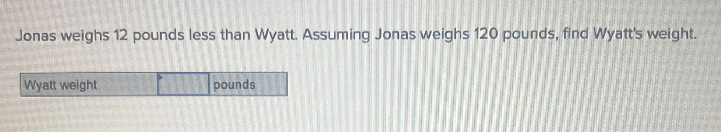 Solved Jonas weighs 12 ﻿pounds less than Wyatt. Assuming | Chegg.com