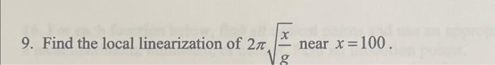 Solved 9. Find the local linearization of 2πgx near x=100. | Chegg.com