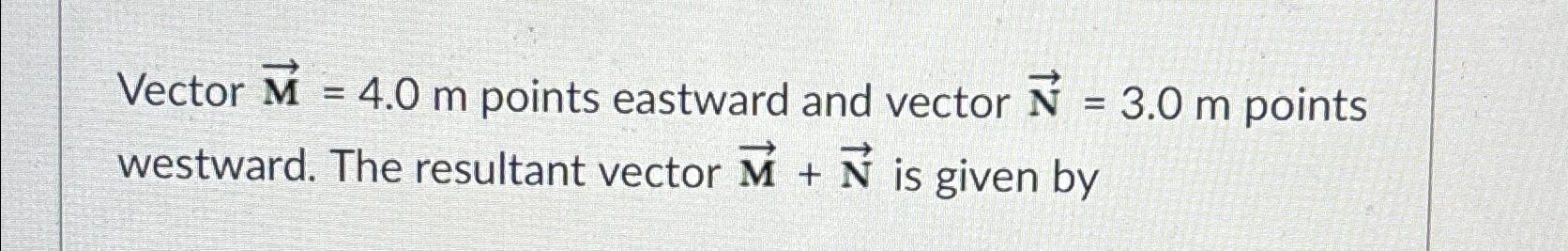 Solved Vector vec(M)=4.0m ﻿points eastward and vector | Chegg.com