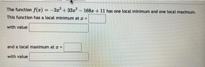 Solved The Function F X −2x3 33x2−168x 11 Has One Local