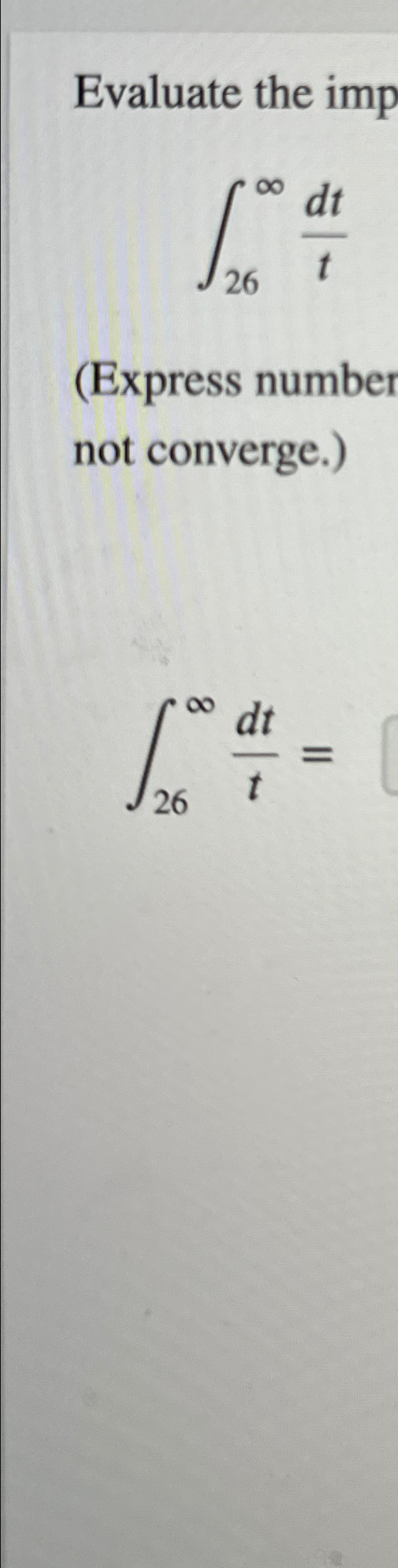Solved Evaluate the imp∫26∞dtt(Express number not | Chegg.com