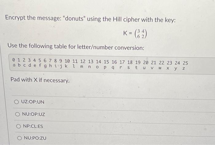 Solved Encrypt the message: "donuts" using the Hill cipher | Chegg.com