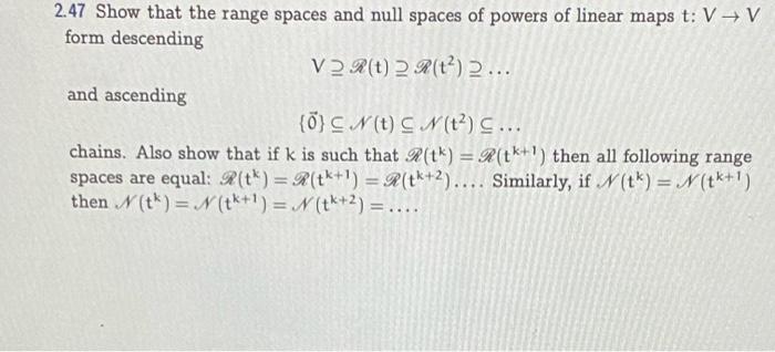 Solved 2.47 Show that the range spaces and null spaces of | Chegg.com