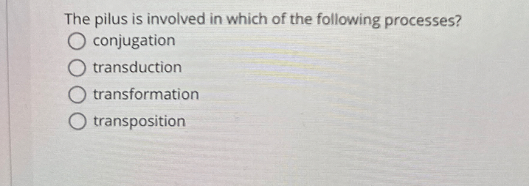 Solved The pilus is involved in which of the following | Chegg.com