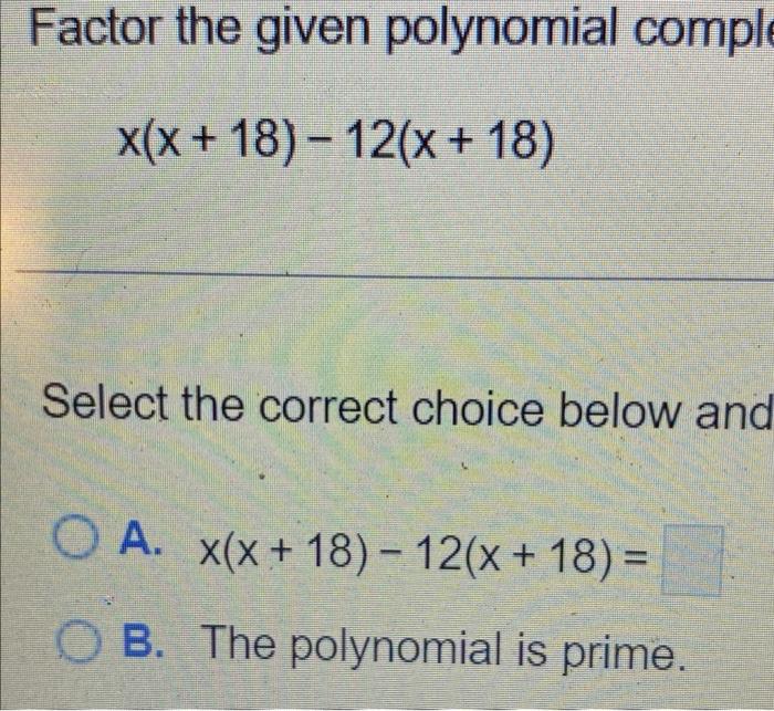 Solved Factor the given polynomial compl x(x+18)−12(x+18) | Chegg.com