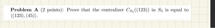 Solved Problem A (2 points): Prove that the centralizer | Chegg.com