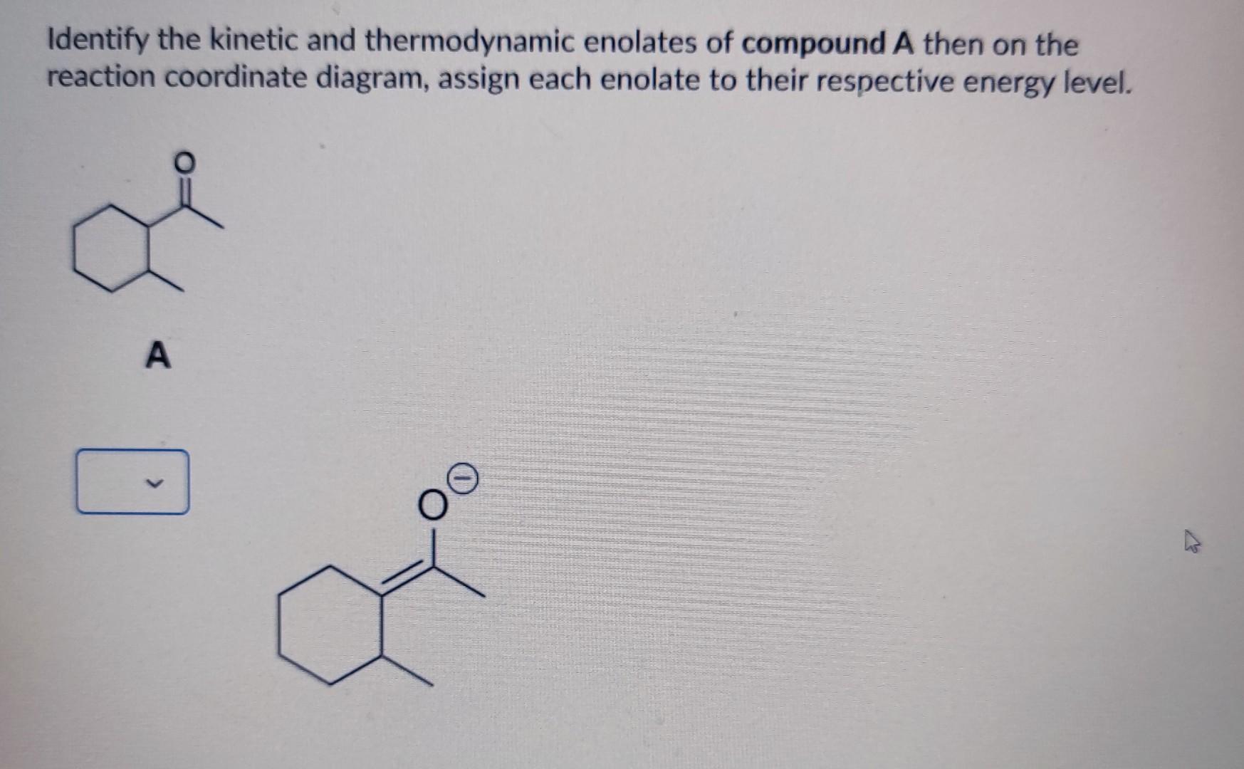Solved Identify the kinetic and thermodynamic enolates of | Chegg.com