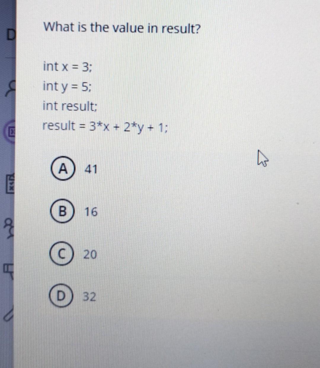 Solved What is the value in result? D int x = 3; int y = 5; | Chegg.com