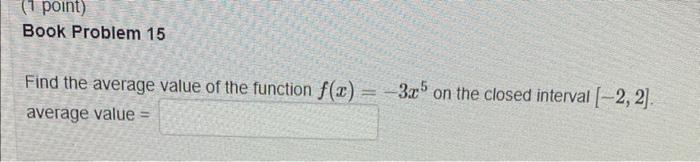 Solved Find the average value of the function f(x)=−3x5 on | Chegg.com