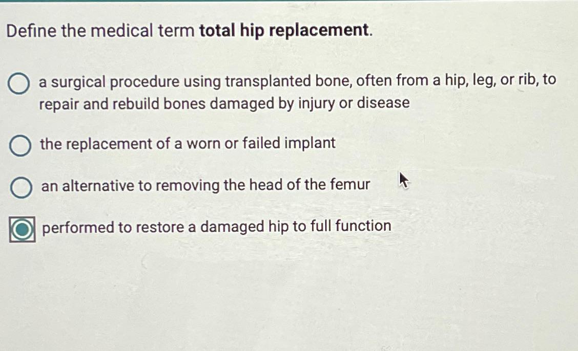 Solved Define the medical term total hip replacement.a | Chegg.com
