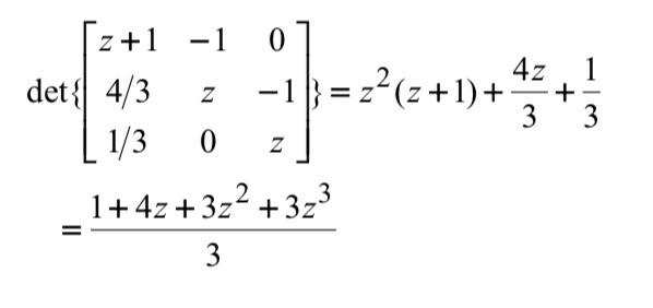 Solved det⎩⎨⎧⎣⎡z+14/31/3−1z00−1z⎦⎤⎭⎬⎫=z2(z+1)+34z+31=31+4z+3 | Chegg.com