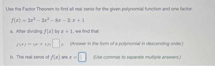 Solved Use the Factor Theorem to find all real zeros for the | Chegg.com