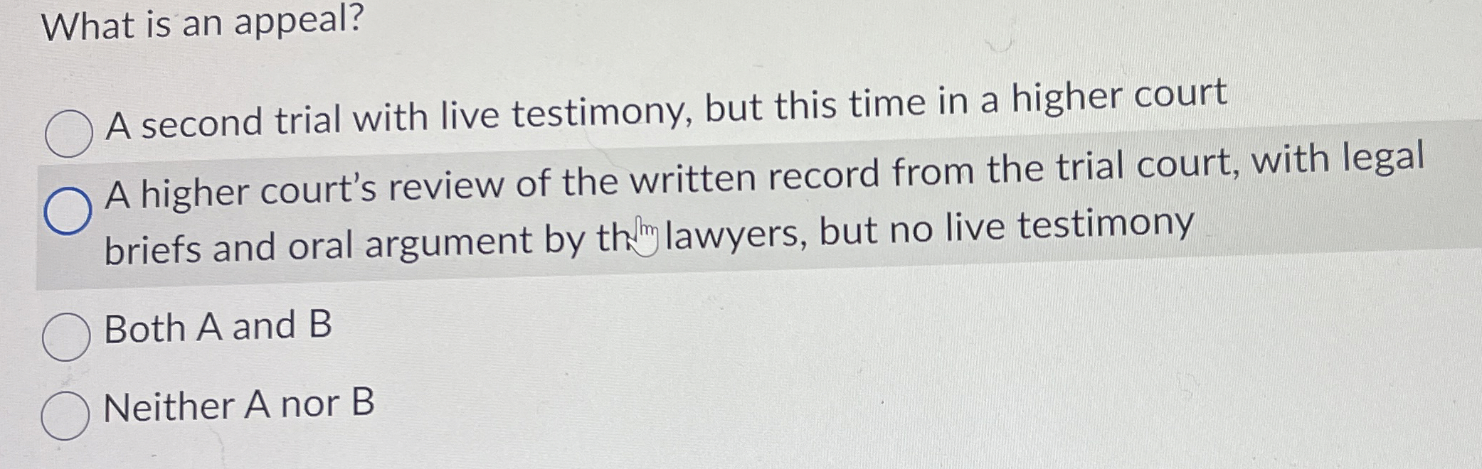 Solved What is an appeal?A second trial with live testimony, | Chegg.com