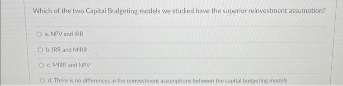 Solved Which of the two Capital Budgeting models we studied | Chegg.com