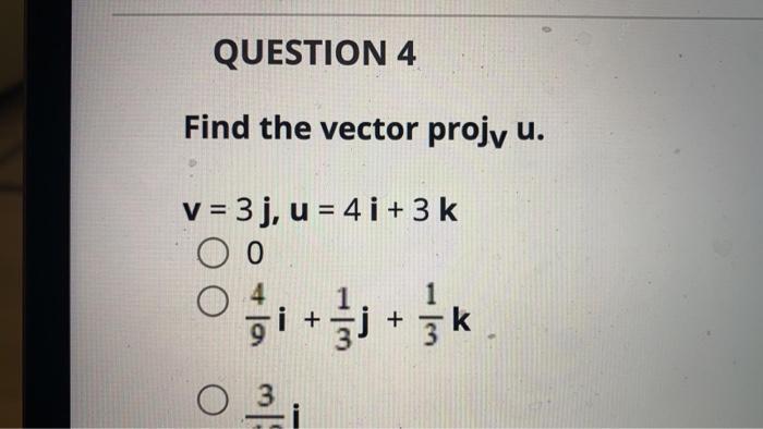 Solved QUESTION 4 Find the vector projv u. V = 3 j, u = 4 i | Chegg.com