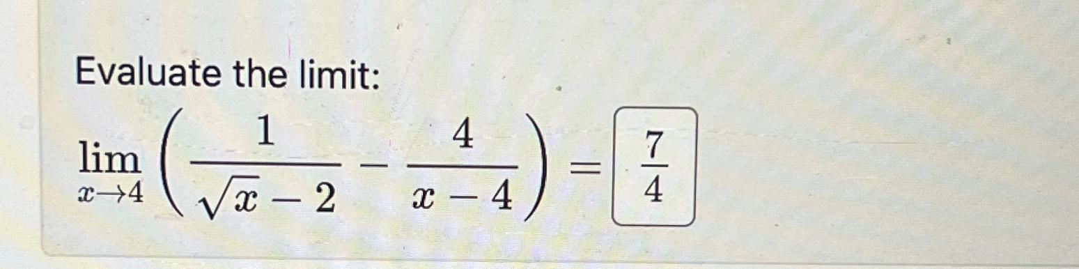 Solved Evaluate the limit:limx→4(1x2-2-4x-4)=74 | Chegg.com