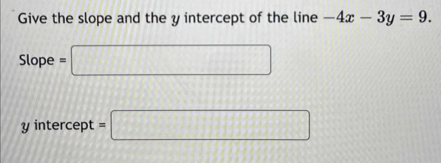Solved Give the slope and the y ﻿intercept of the line | Chegg.com