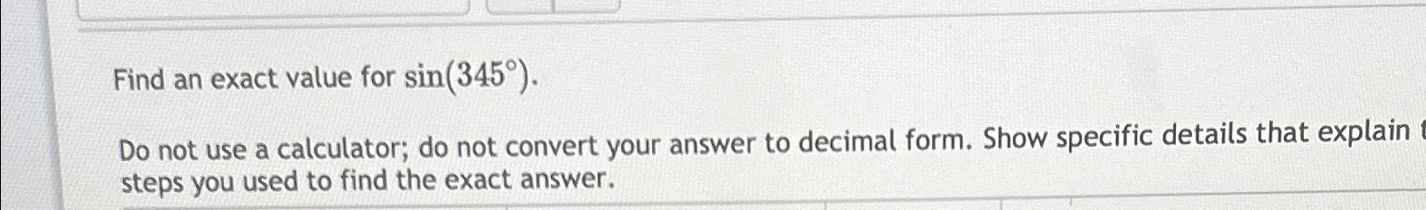 Solved Find an exact value for sin(345°).Do not use a | Chegg.com
