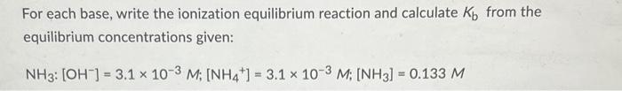[Solved]: For each base, write the ionization equilibrium r