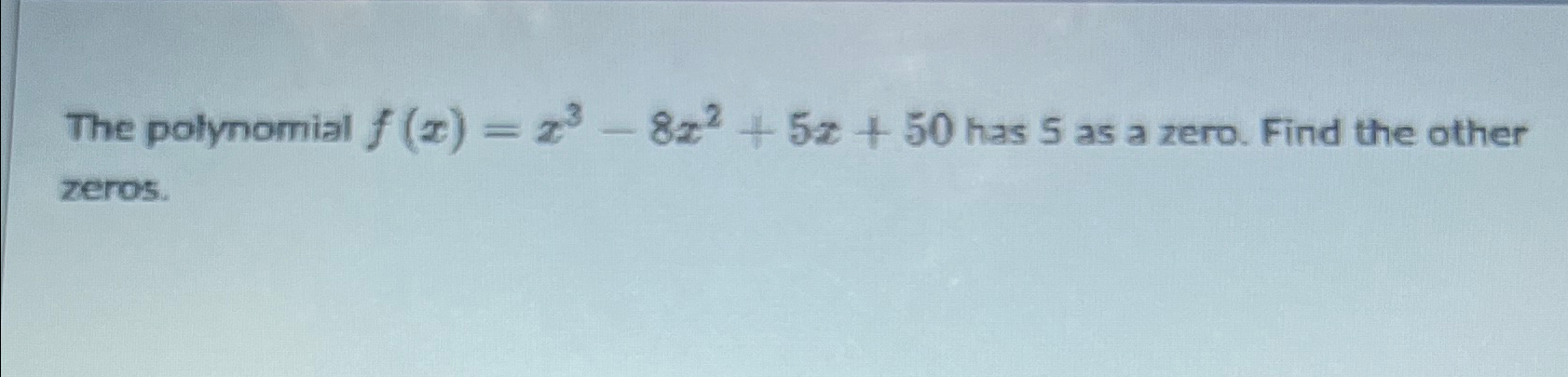 Solved The polynomial f(x)=x3-8x2+5x+50 ﻿has 5 ﻿as a zero. | Chegg.com