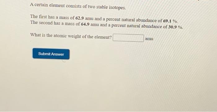 Solved A certain element consists of two stable isotopes. | Chegg.com