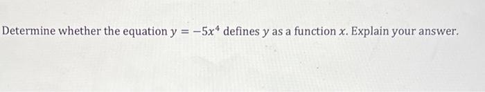 Solved Determine whether the equation y=−5x4 defines y as a | Chegg.com