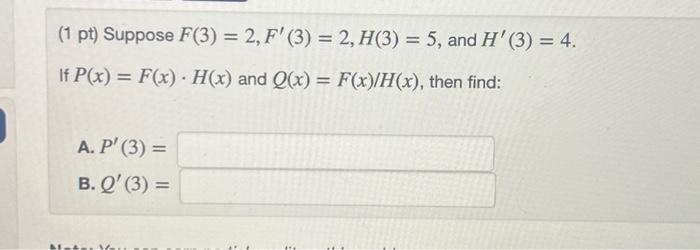 Solved (1 pt) Suppose F(3)=2,F′(3)=2,H(3)=5, and H′(3)=4 If | Chegg.com Solved (1 pt) Suppose F(3)=2,F′(3)=2,H(3)=5, and H′(3)=4 If | Chegg.com